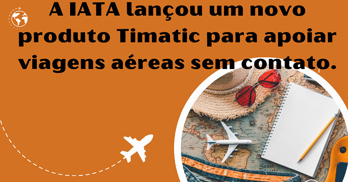 A IATA lançou um novo produto Timatic para apoiar viagens aéreas sem ...
