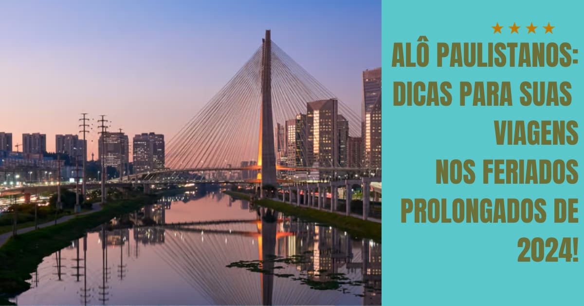 Alô Paulistanos Dicas Para Suas Viagens Nos Feriados Prolongados De